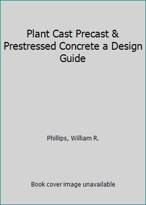 Pre-Owned Plant Cast Precast & Prestressed Concrete a Design Guide ...