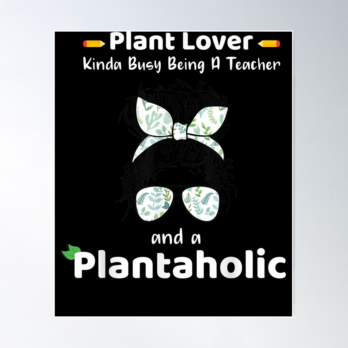 Plant Lover Kinda Busy Being A Teacher And A Plantaholic Gift Poster ...