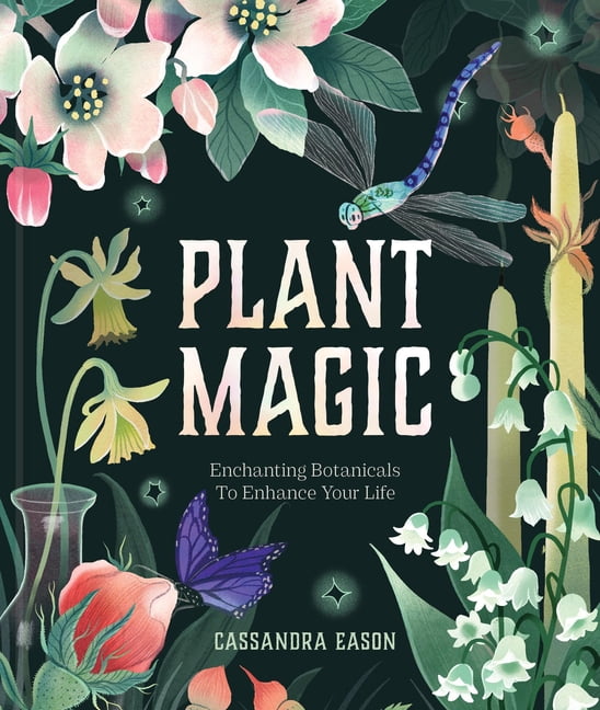 Plant Magic: Enchanting Botanicals to Enhance Your Life, (Hardcover ...