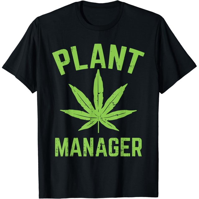 Plant Manager Weed Leaf Cannabis Marijuana Funny 420 Stoner T-Shirt - Walmart.com