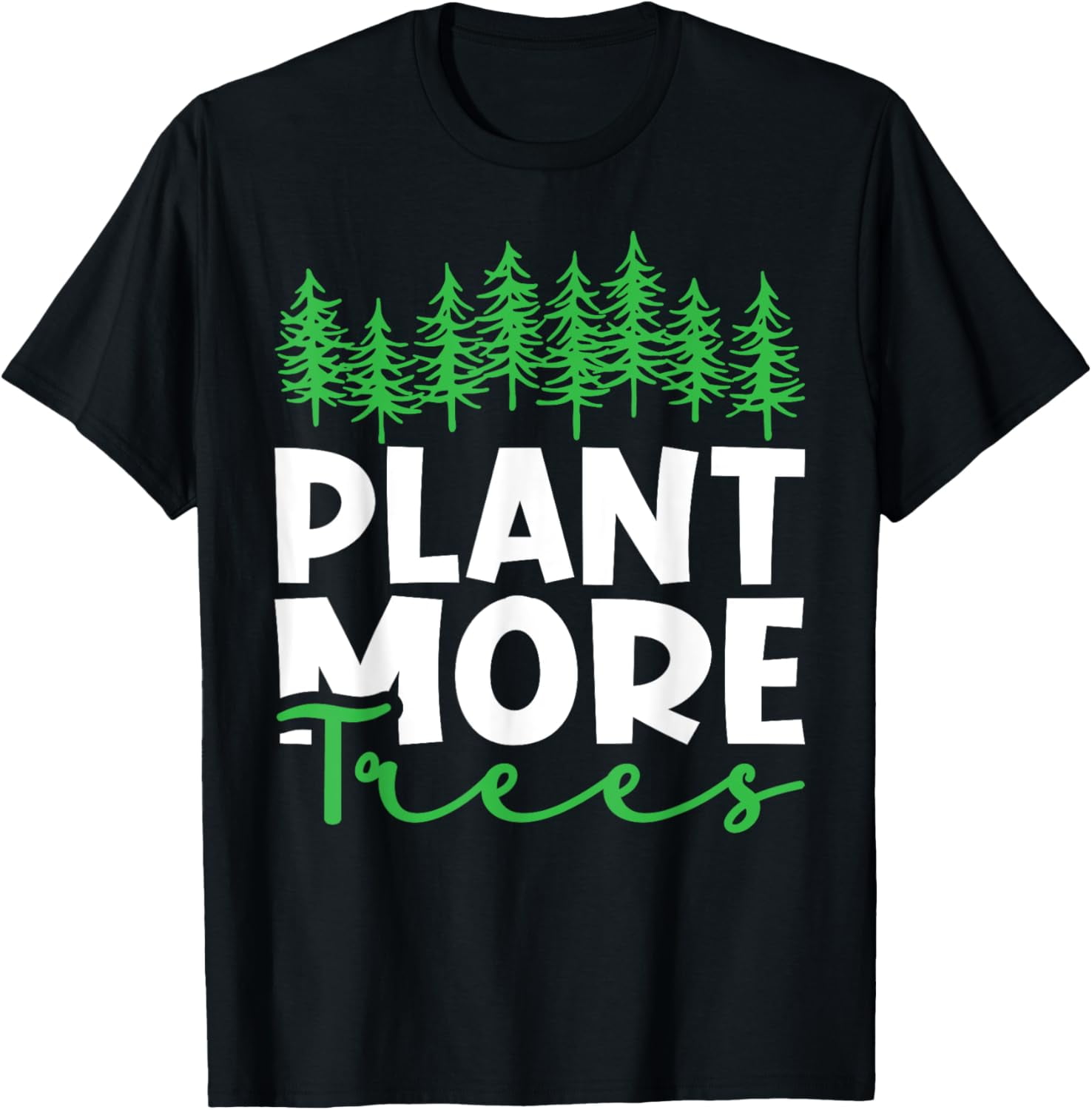 Plant More Trees Earth Day Happy Arbor Day Plant Trees T-Shirt100 ...