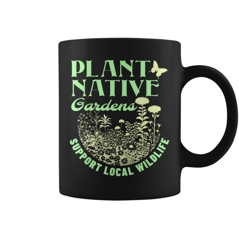 Plant Native Gardens Support Local Wildlife Gardening Coffee Mugs ...