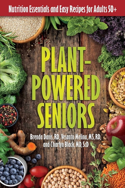 Plant-Powered Seniors: Nutrition Essentials and Easy Recipes for Adults ...