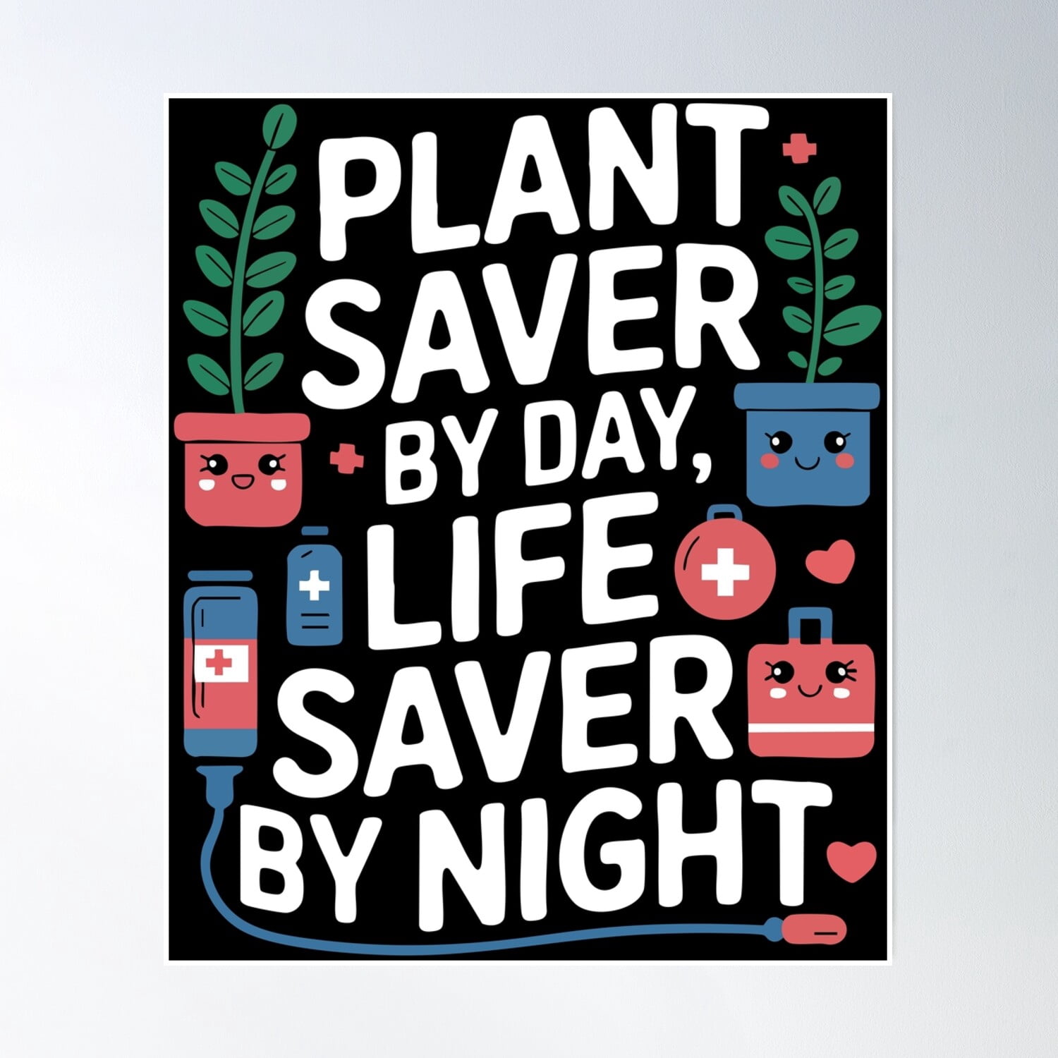Plant Saver By Day Life Saver By Night Nurse Doctor Garden Poster Wall ...