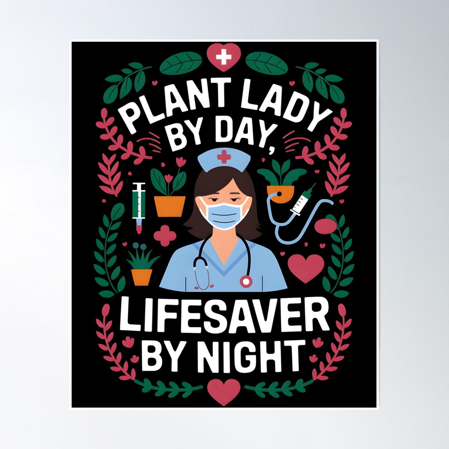 Plant Saver By Day Life Saver By Night Nurse Doctor Gardener Poster ...