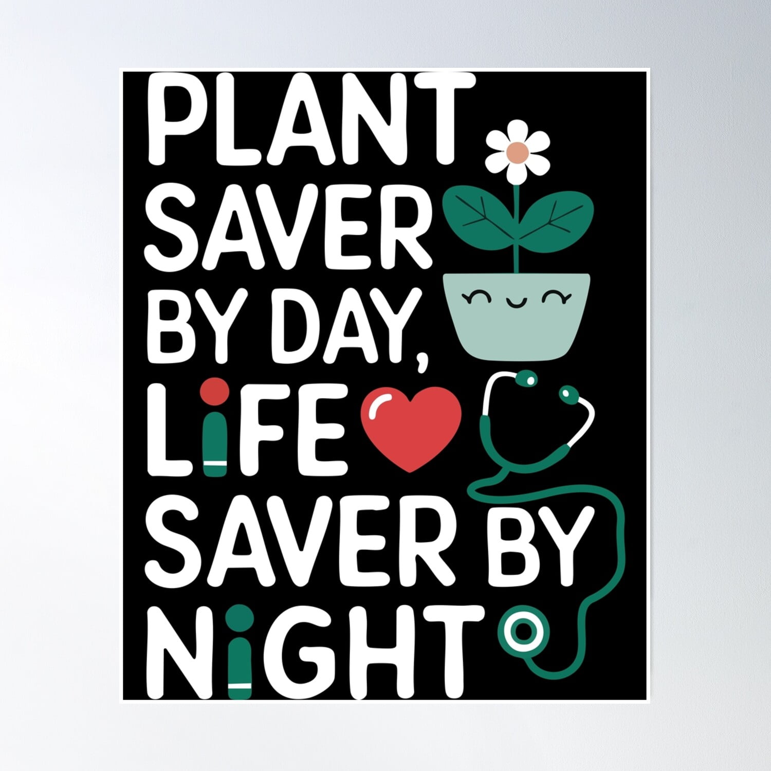 Plant Saver By Day Life Saver By Night Nurse Doctor Gardener Poster ...