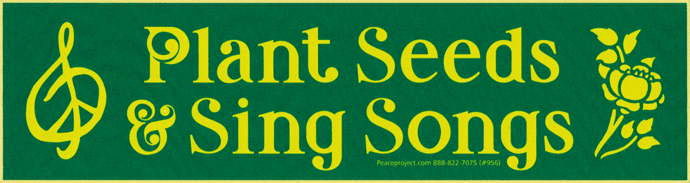 Plant Seeds & Sing Songs Environmental Awareness Large Bumper Sticker ...