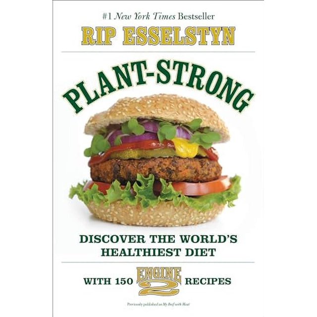 Plant-Strong : Discover the World's Healthiest Diet--with 150 Engine 2 ...