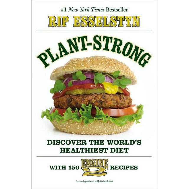 Plant-Strong: Discover the World's Healthiest Diet--With 150 Engine 2 ...