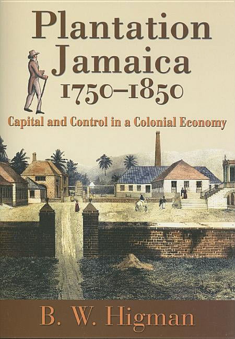 Plantation Jamaica, 1750-1850: Capital and Control in a Colonial ...