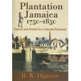 Plantation Jamaica, 1750-1850: Capital and Control in a Colonial ...