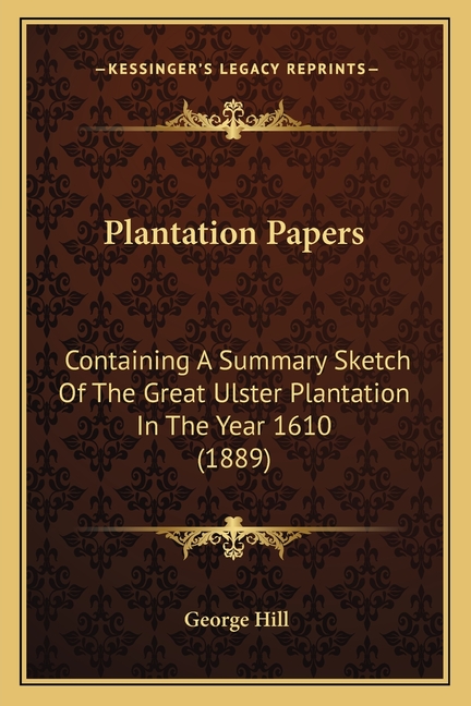 Plantation Papers : Containing A Summary Sketch Of The Great Ulster ...