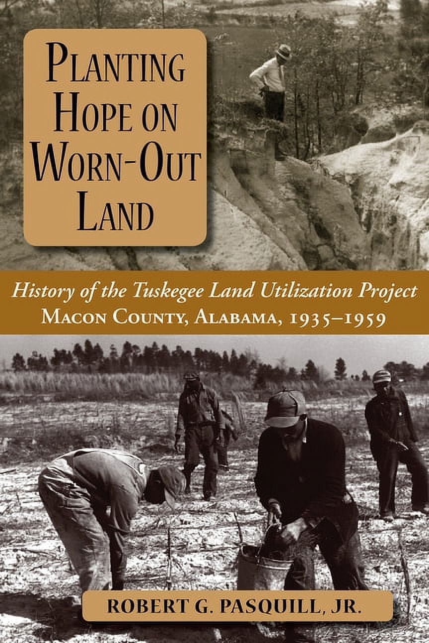 Planting Hope on Worn-Out Land: The History of the Tuskegee Land ...