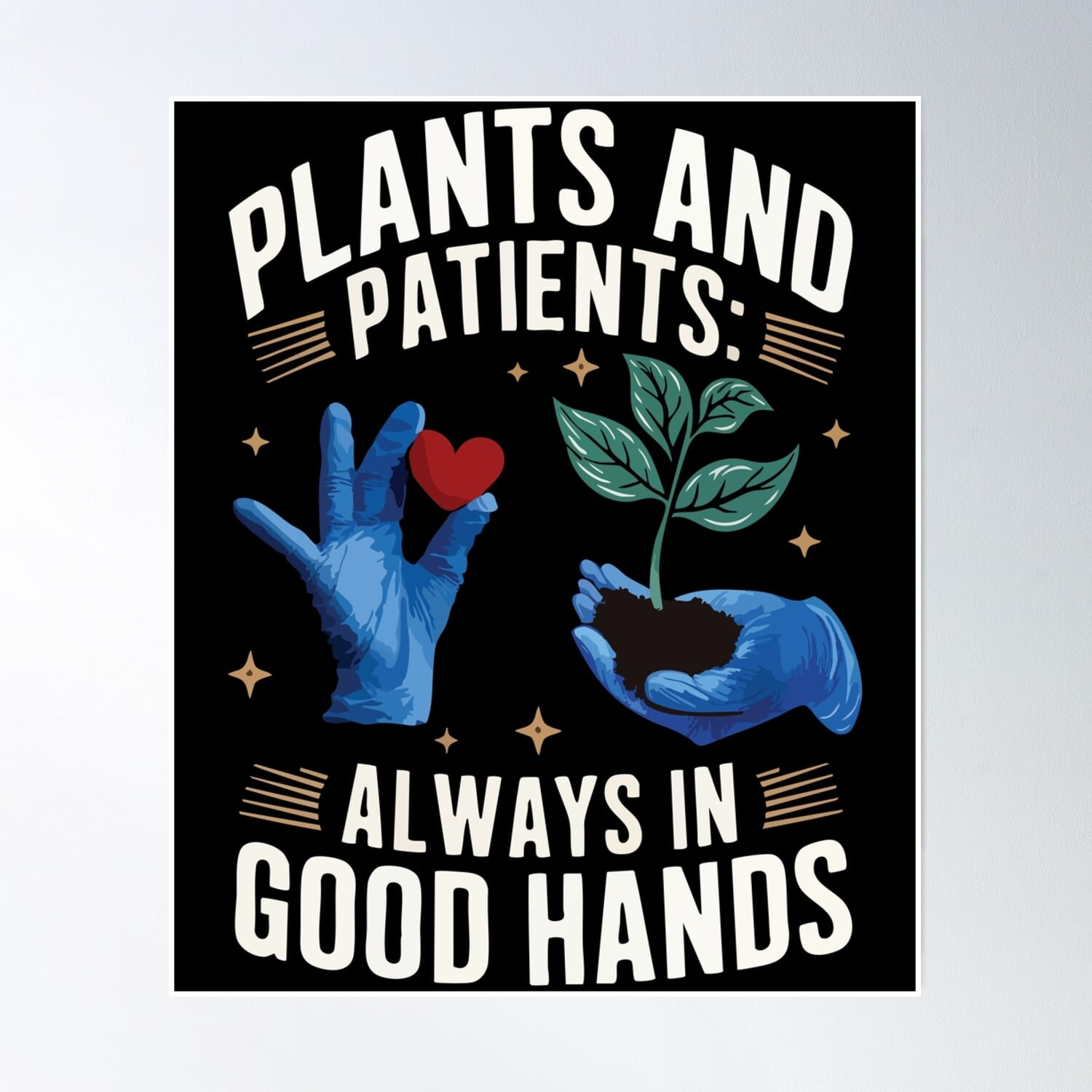 Plants And Patients Always In Good Hands Nurse Doctor Gardener Poster ...