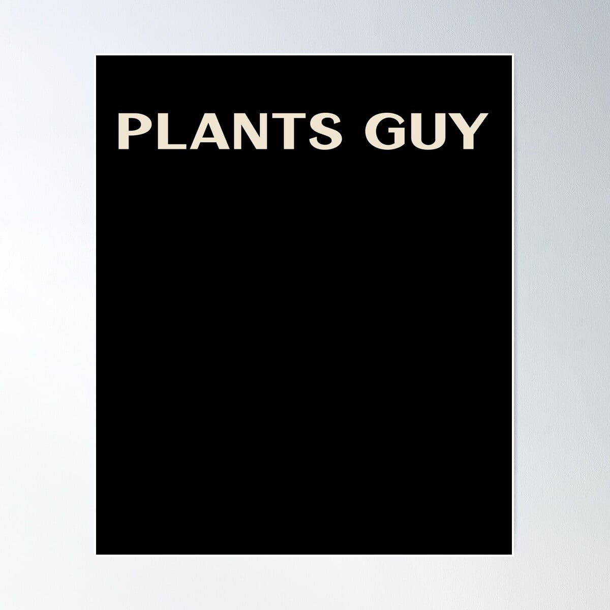 Plants Guy That Guy Funny Ironic Sarcastic Poster Wall Art, Modern Wall ...