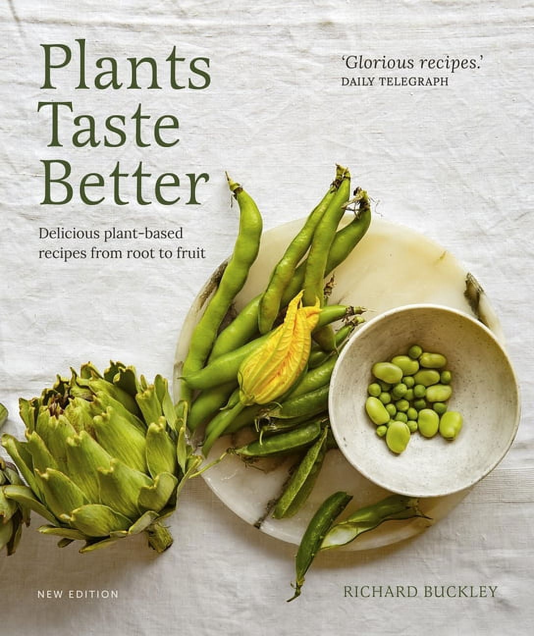 Plants Taste Better: Delicious Plant-Based Recipes from Root to Fruit ...