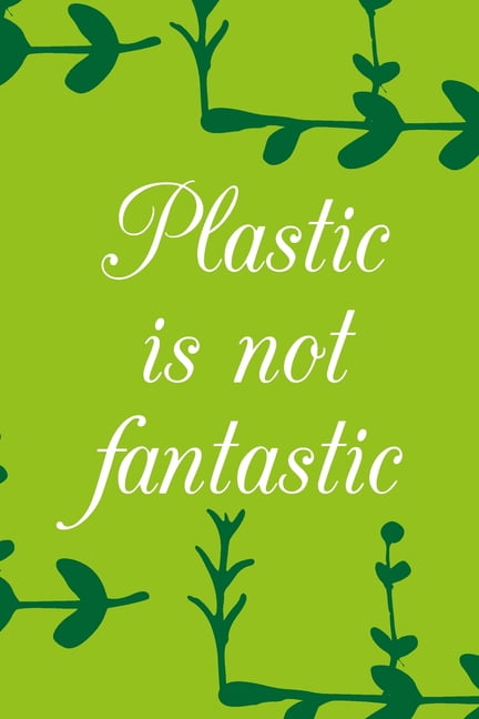 Plastic is not fantastic (Paperback) - Walmart.com
