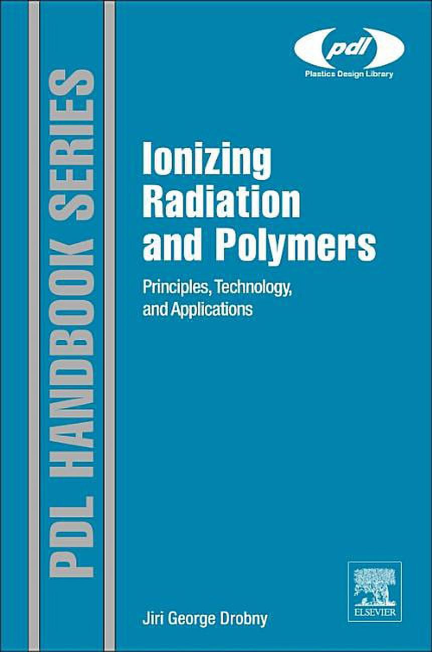 Plastics Design Library Ionizing Radiation and Polymers: Principles ...