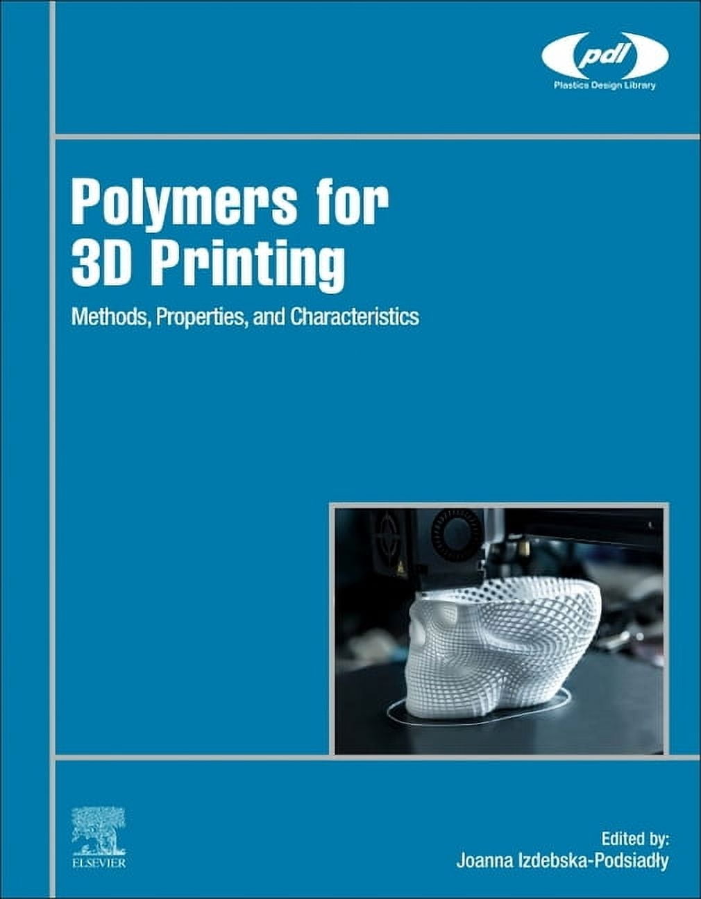 Plastics Design Library Polymers for 3D Printing: Methods, Properties ...