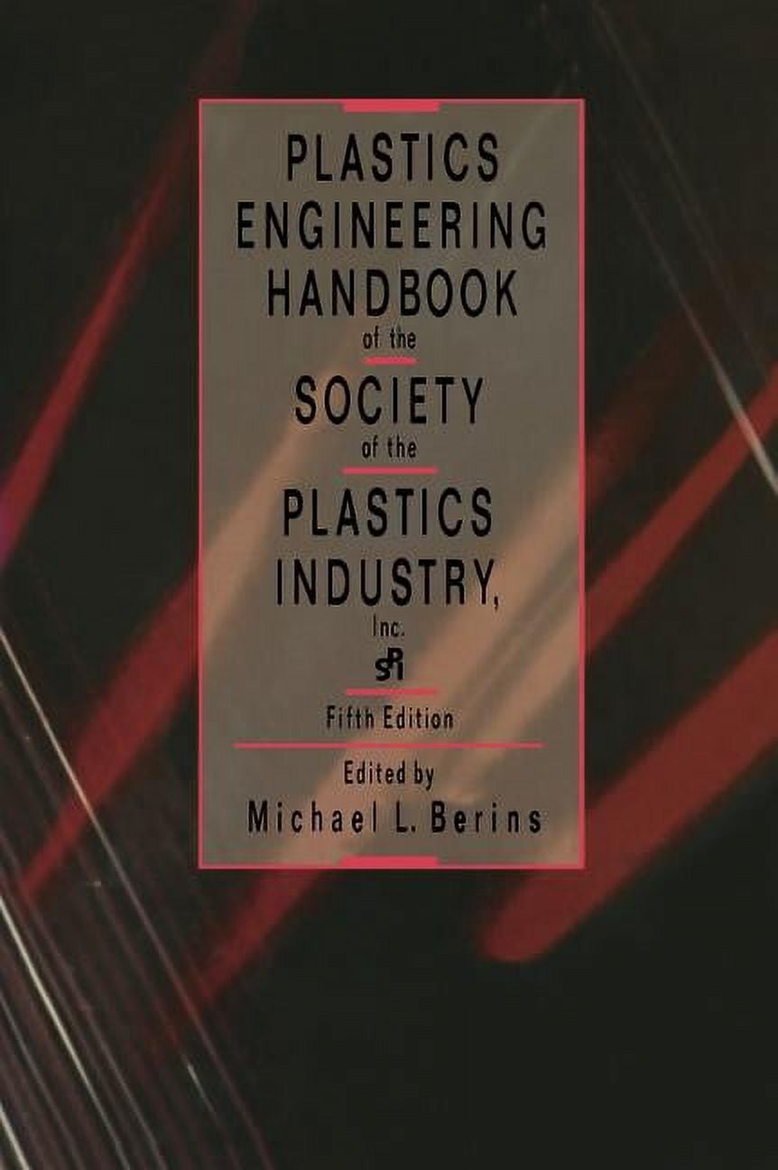 Plastics Engineering Handbook of the Society of the Plastics Industry ...