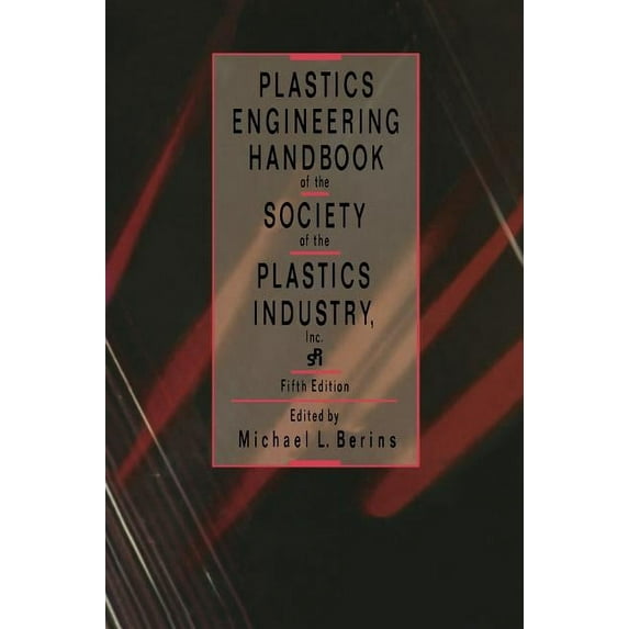 Plastics Engineering Handbook of the Society of the Plastics Industry ...