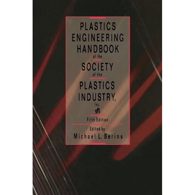 Plastics Engineering Handbook of the Society of the Plastics Industry ...