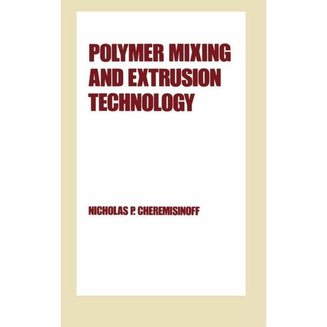 Plastics Engineering Polymer Mixing and Extrusion Technology, Book 16 ...