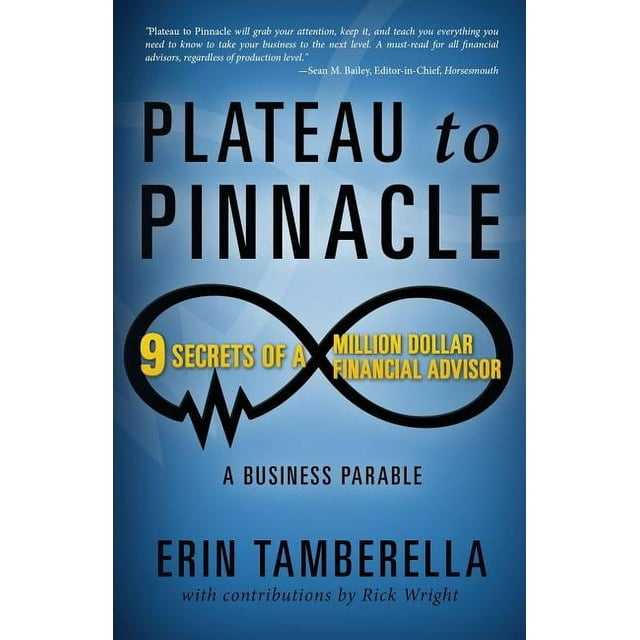 Plateau to Pinnacle: 9 Secrets of a Million Dollar Financial Advisor (Paperback) - Walmart.com