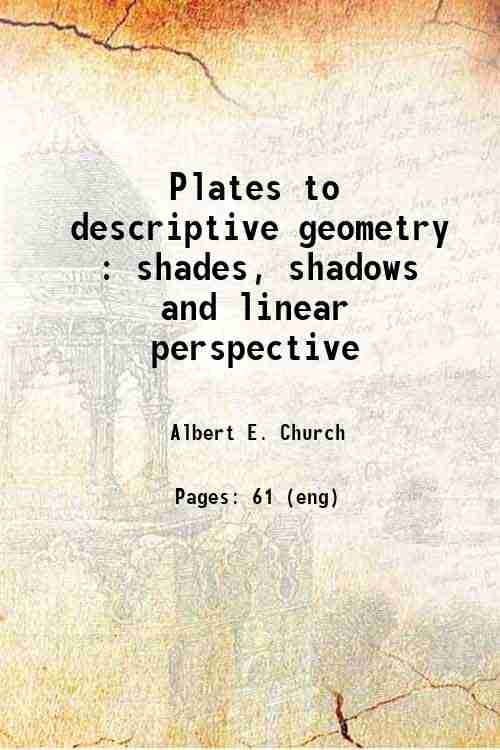 Plates to descriptive geometry : shades, shadows and linear perspective ...