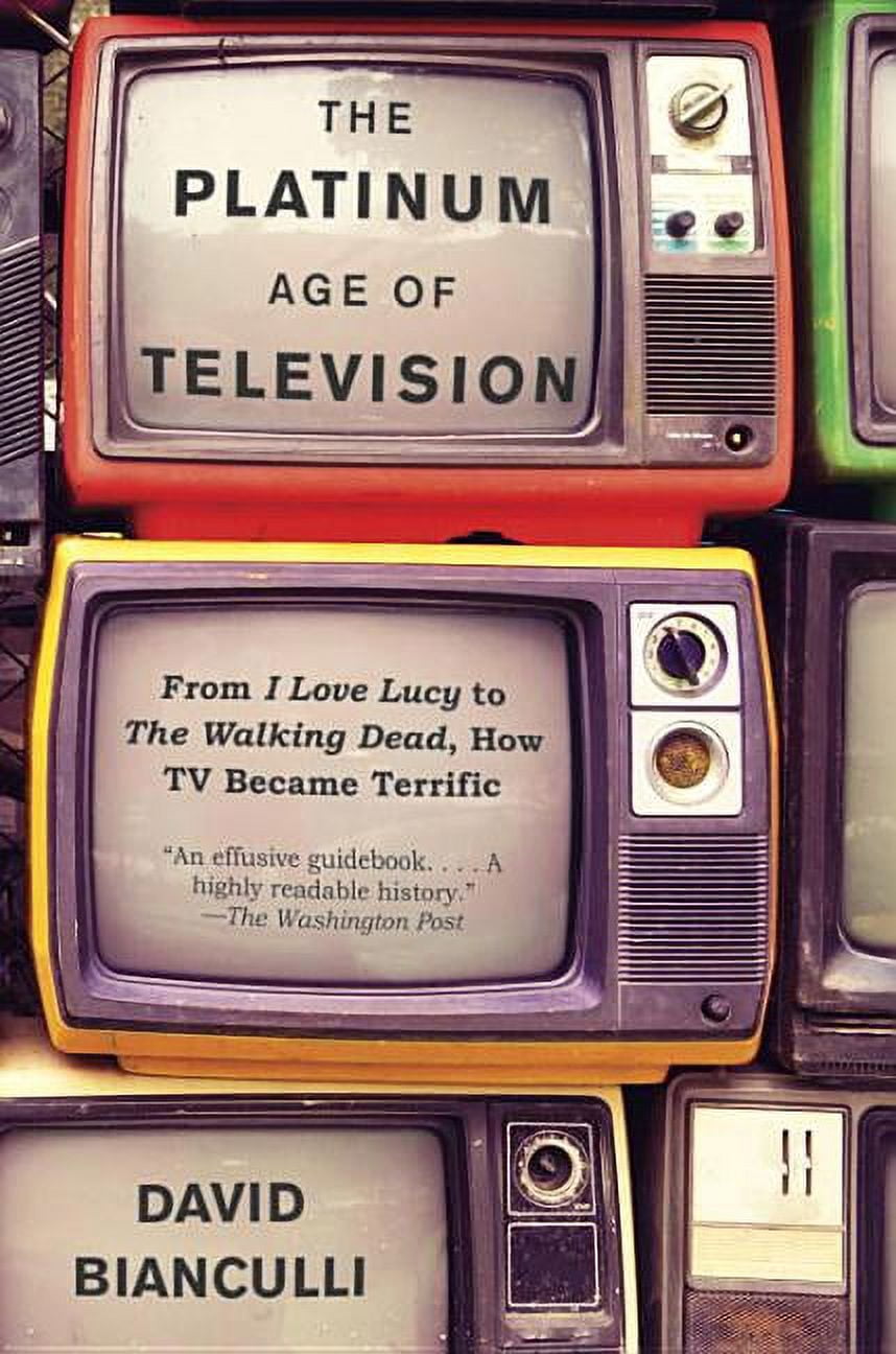 Platinum Age of Television : From I Love Lucy to the Walking Dead, How ...