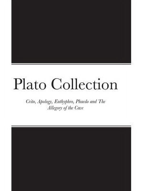 Plato Collection : Crito, Apology, Euthyphro, Phaedo and The Allegory ...