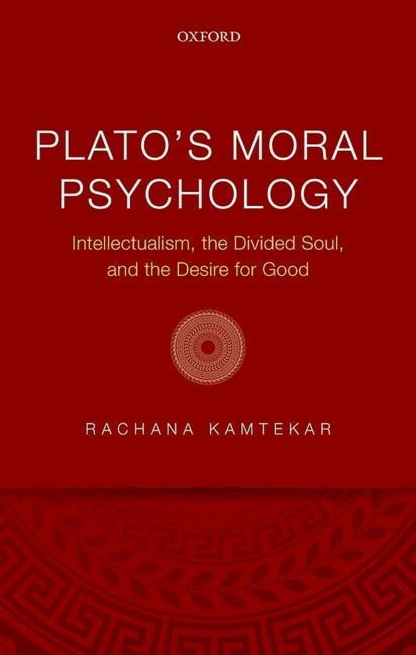 Plato's Moral Psychology : Intellectualism, the Divided Soul, and the ...