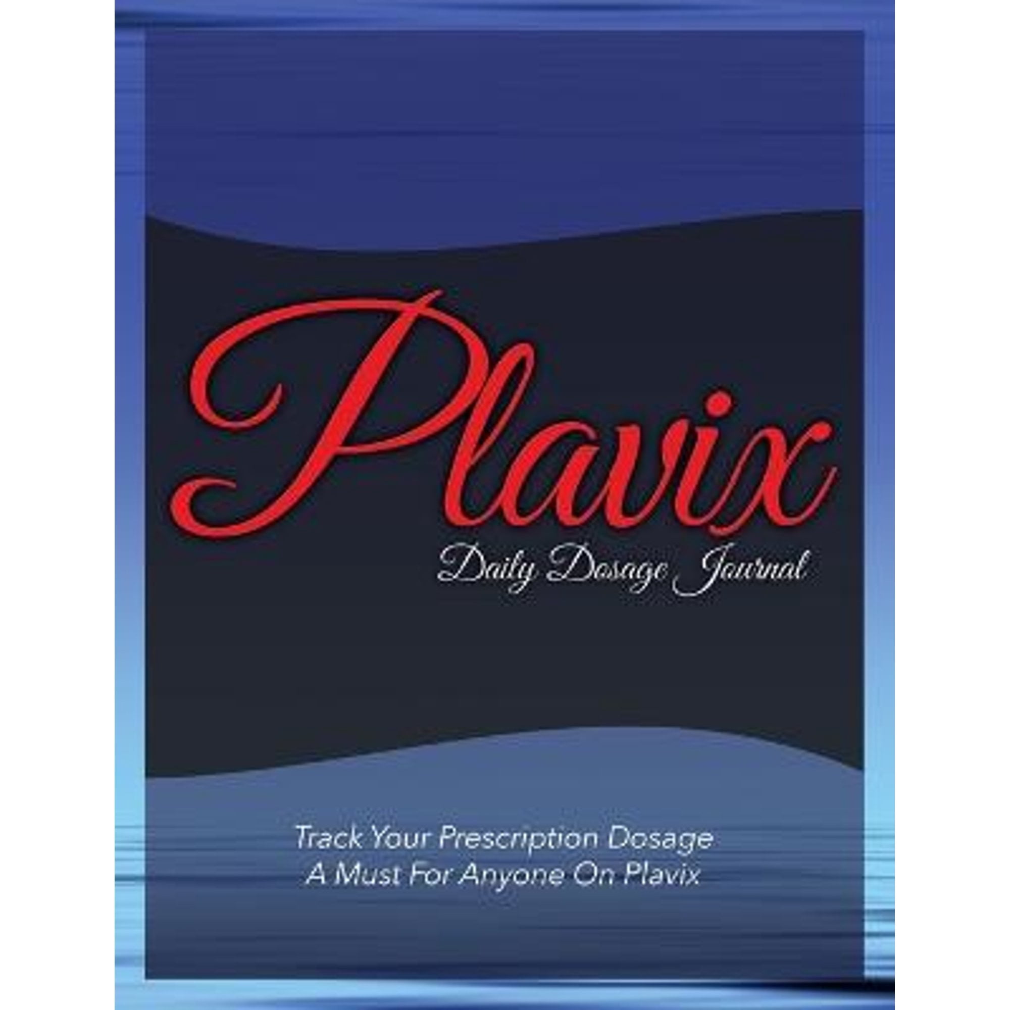 Plavix Daily Dosage Journal: Track Your Prescription Dosage: A Must for ...