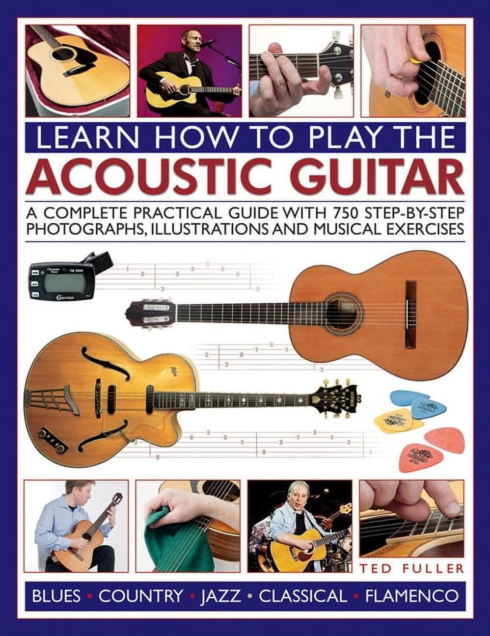 How to Play the Acoustic Guitar : A Complete Practical Guide With 750 ...