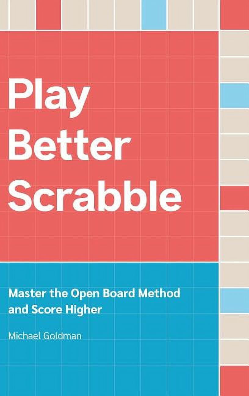 Play Better Scrabble: Master the Open Board Method and Score Higher ...