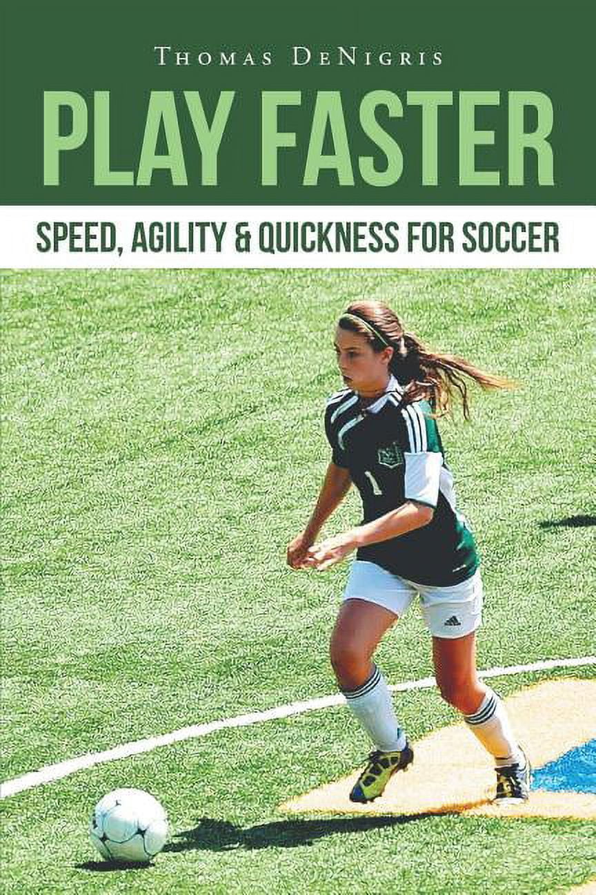 Play Faster: Speed, Agility & Quickness for Soccer (Paperback ...