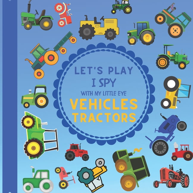 I Spy Vehicles Let's Play I Spy With My Little Eye Vehicles Tractors: A ...