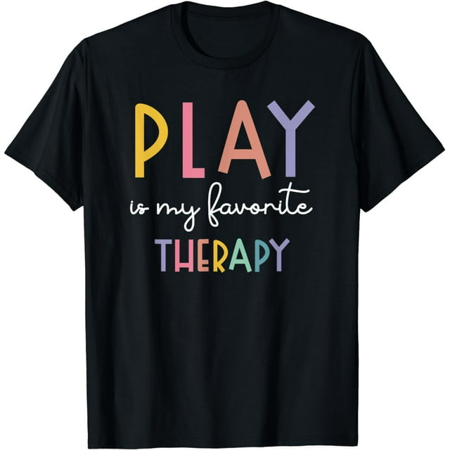 Play Is My Favorite Therapy Cute Pediatric Physical Therapy T-Shirt ...