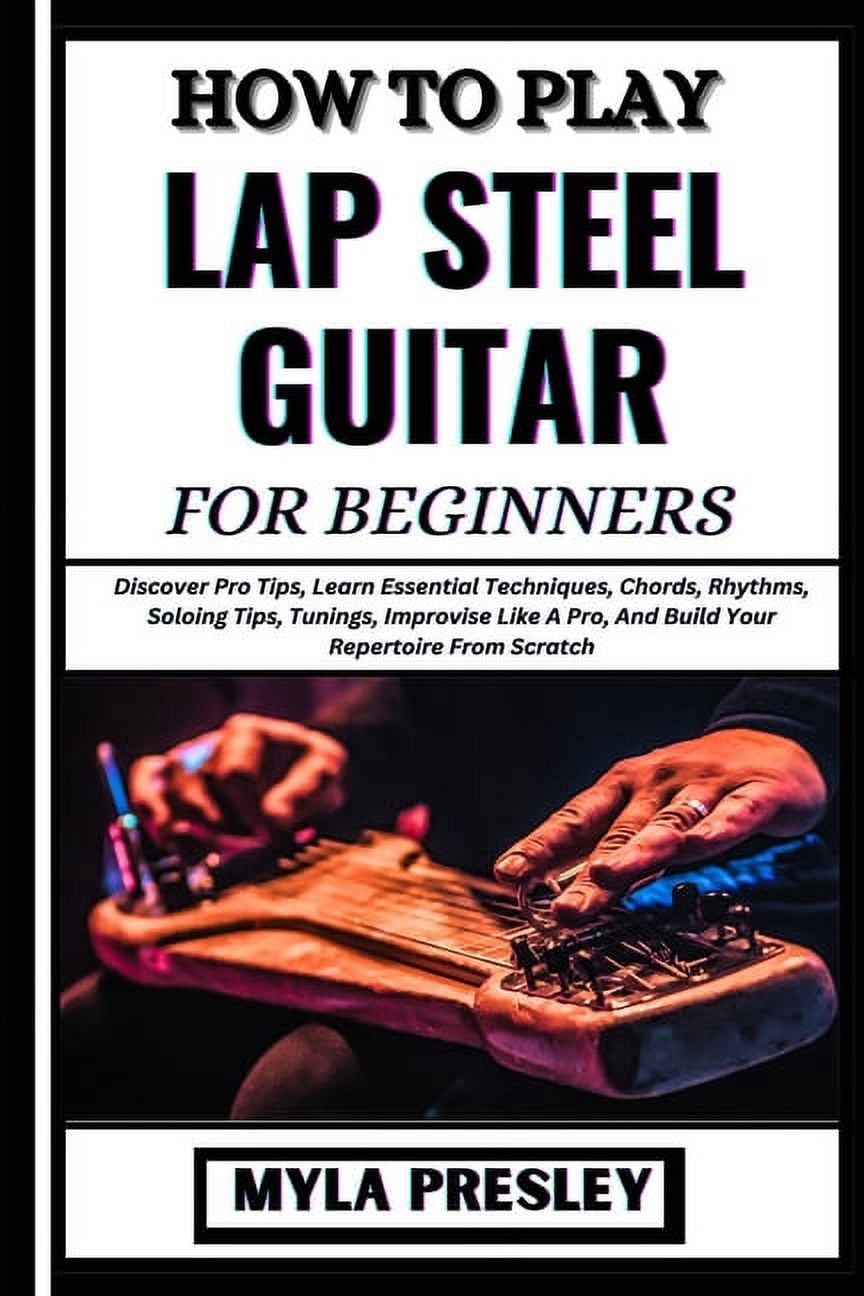 How to Play Lap Steel Guitar for Beginners: Discover Pro Tips, Learn ...