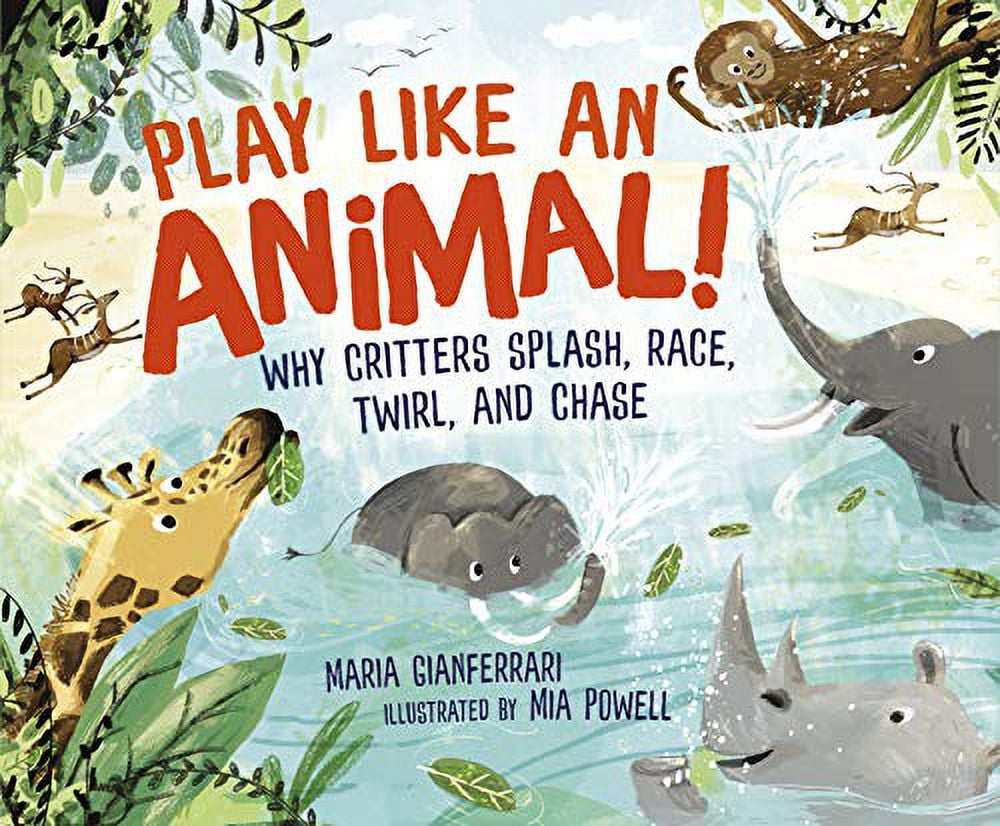 Pre-Owned Play Like an Animal!: Why Critters Splash, Race, Twirl, and ...