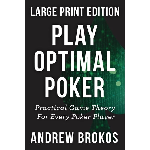 Play Optimal Poker: Practical Game Theory for Every Poker Player ...