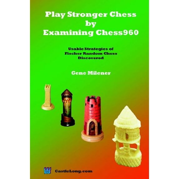 Pre-Owned Play Stronger Chess by Examining Chess960: Usable Strategies ...