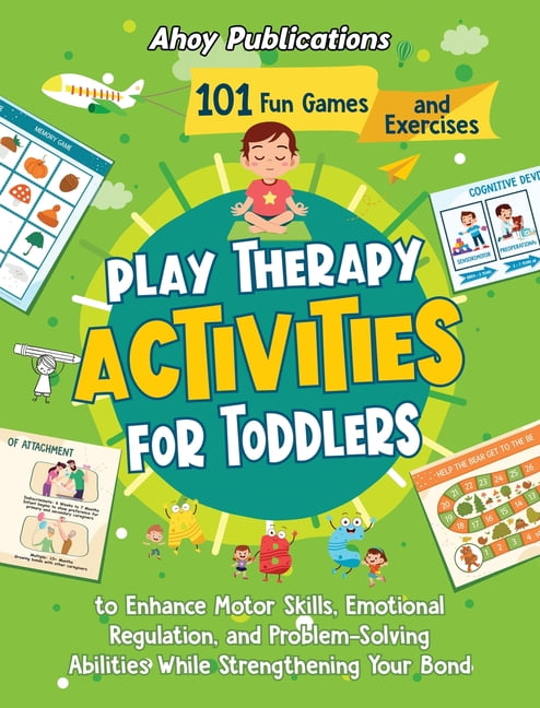 Play Therapy Activities for Toddlers: 101 Fun Games and Exercises to ...