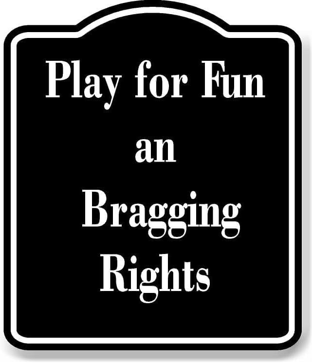 Play for Fun and Bragging Rights BLACK Aluminum Composite Sign 20''x24 ...