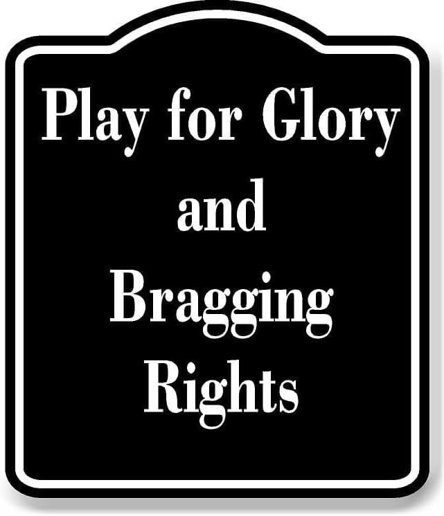 Play for Glory and Bragging Rights BLACK Aluminum Composite Sign 20 ...