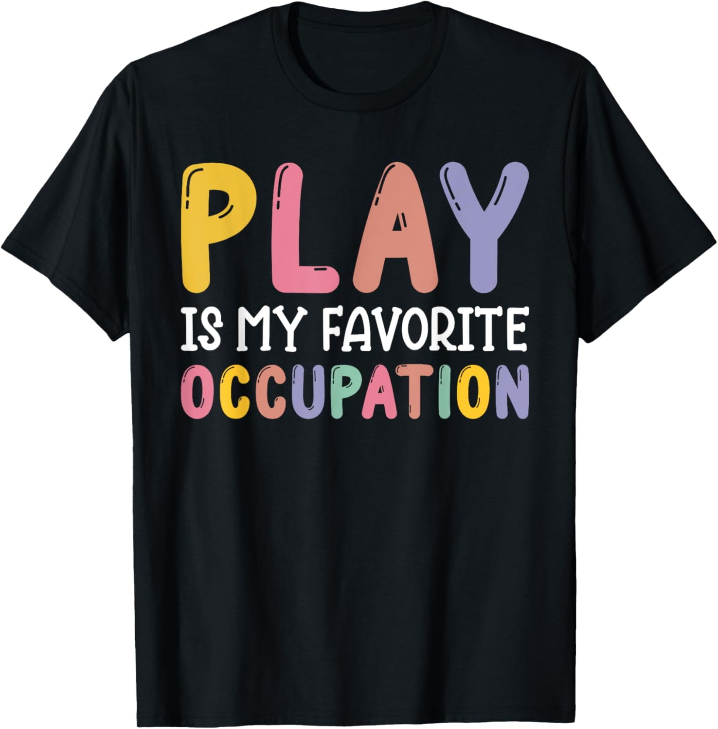 Play is My Favorite Occupation Occupational Therapy OT T-Shirt Casual ...