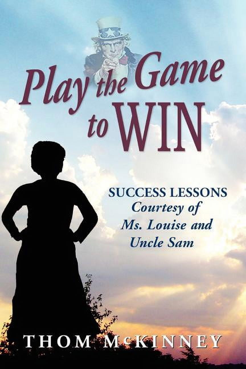 Play the Game to Win : Success Lessons Courtesy of Ms. Louise and Uncle ...