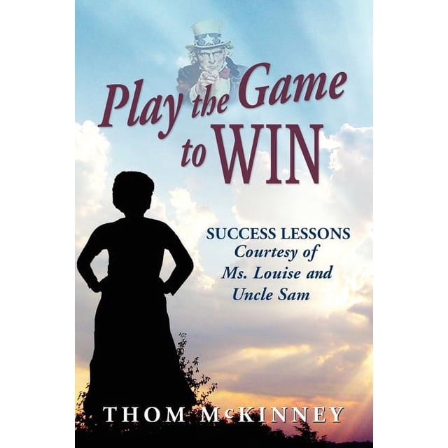 Play the Game to Win : Success Lessons Courtesy of Ms. Louise and Uncle ...