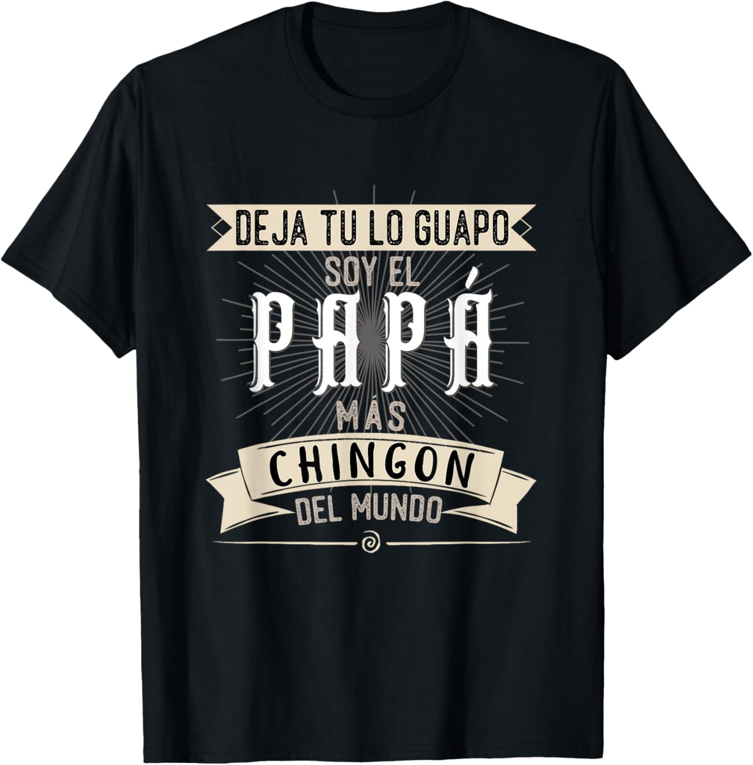 Playera Deja tu lo Guapo Soy el Papa mas Chingon del Mundo T-Shirt ...