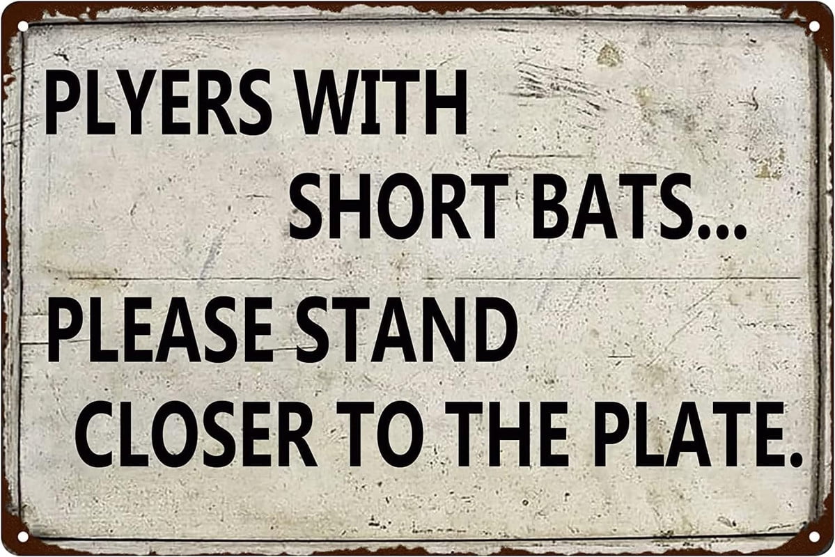 Players With Short Bats Metal Signs Please Stand Closer To The Plate ...